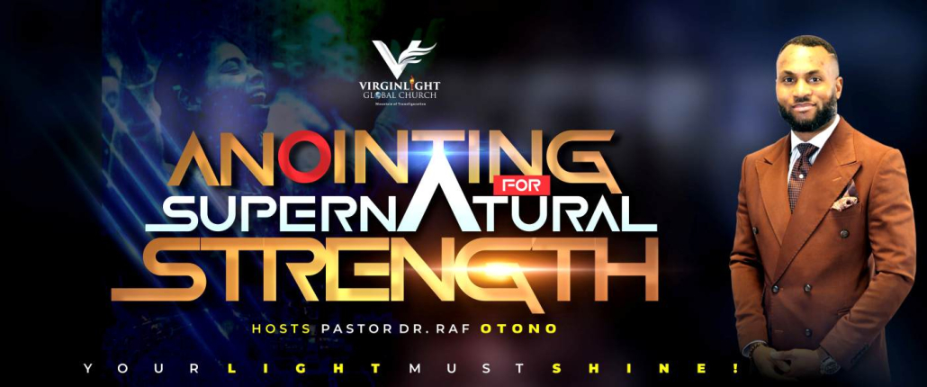 Anointing for Supernatural Strength - Virginlight Global Church