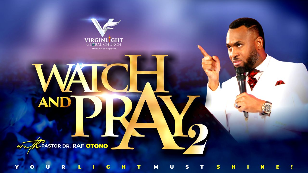 Watch & Pray - Pt 2 - Virginlight Global Church